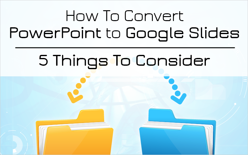 How To Convert PowerPoint To Google Slides 5 Things To Consider Get My Graphics